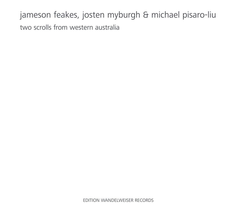 Jameson Feakes, Josten Myburgh & Michael Pisaro-Liu “Two Scrolls from ...
